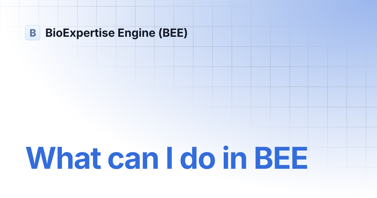 What can I do in BEE | BioExpertise Engine (BEE)